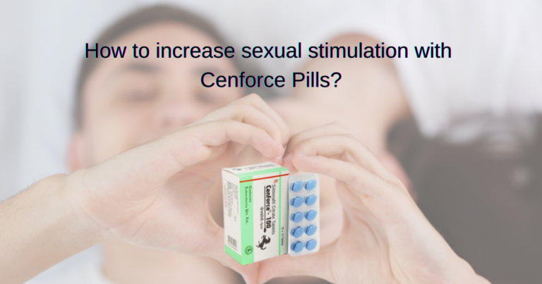 How to increase sexual stimulation with Cenforce Pills?